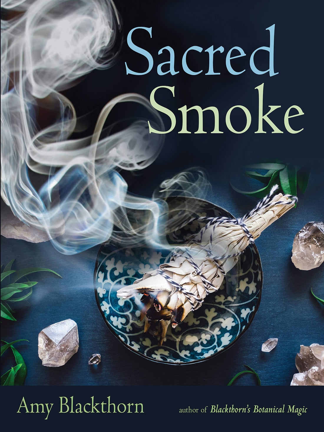 Sacred Smoke: Clear Away Negative Energies and Purify Body, Mind, and ...