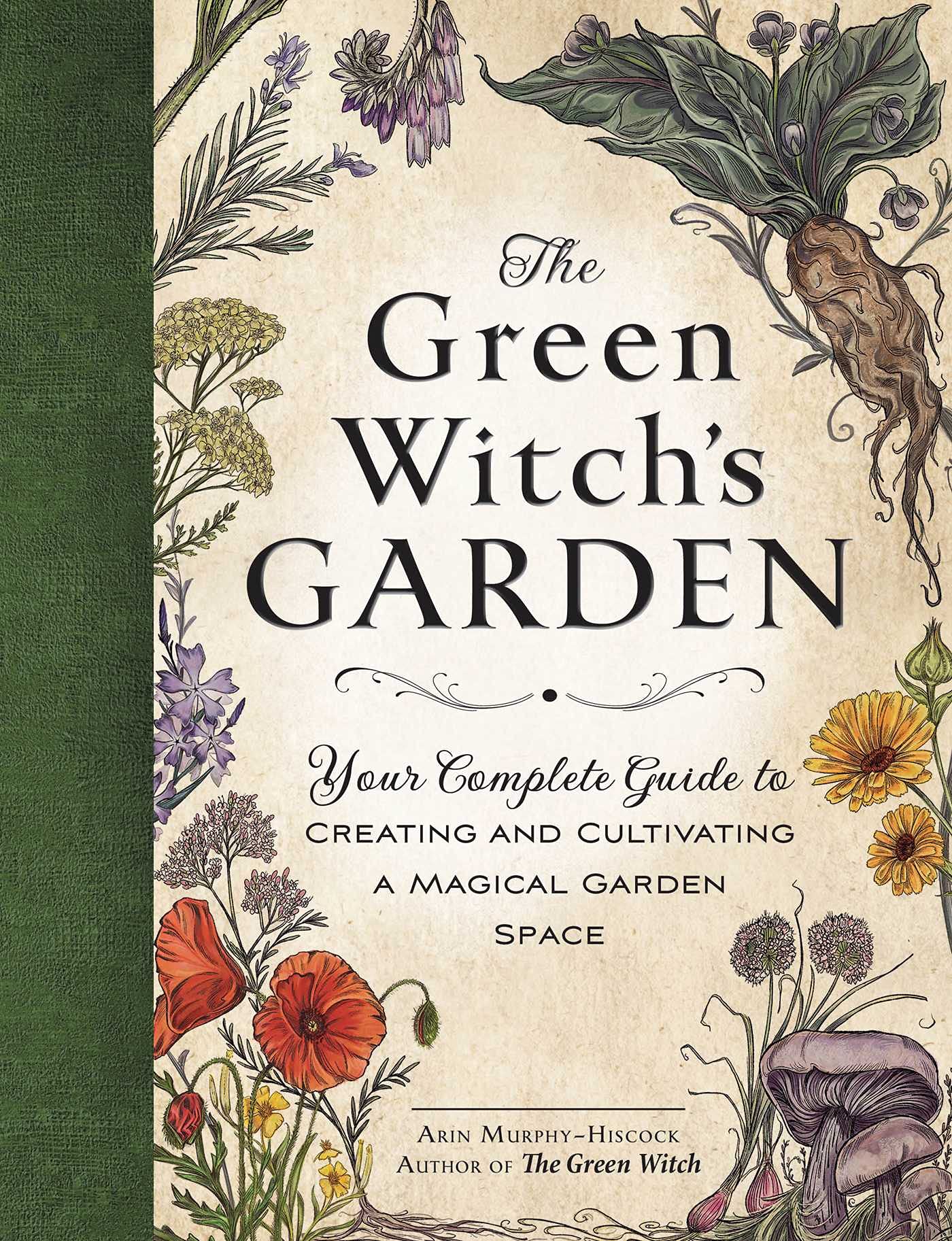 The Green Witch's Garden: Your Complete Guide to Creating and ...