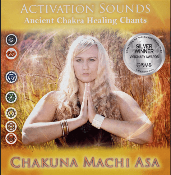 Activation Sounds - Ancient Chakra Healing Chants by Chakuna Machi Asa ...